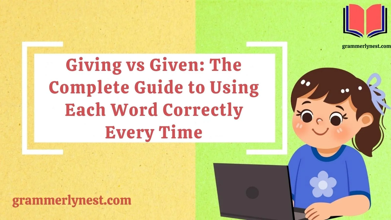 Giving vs Given: The Complete Guide to Using Each Word Correctly Every Time